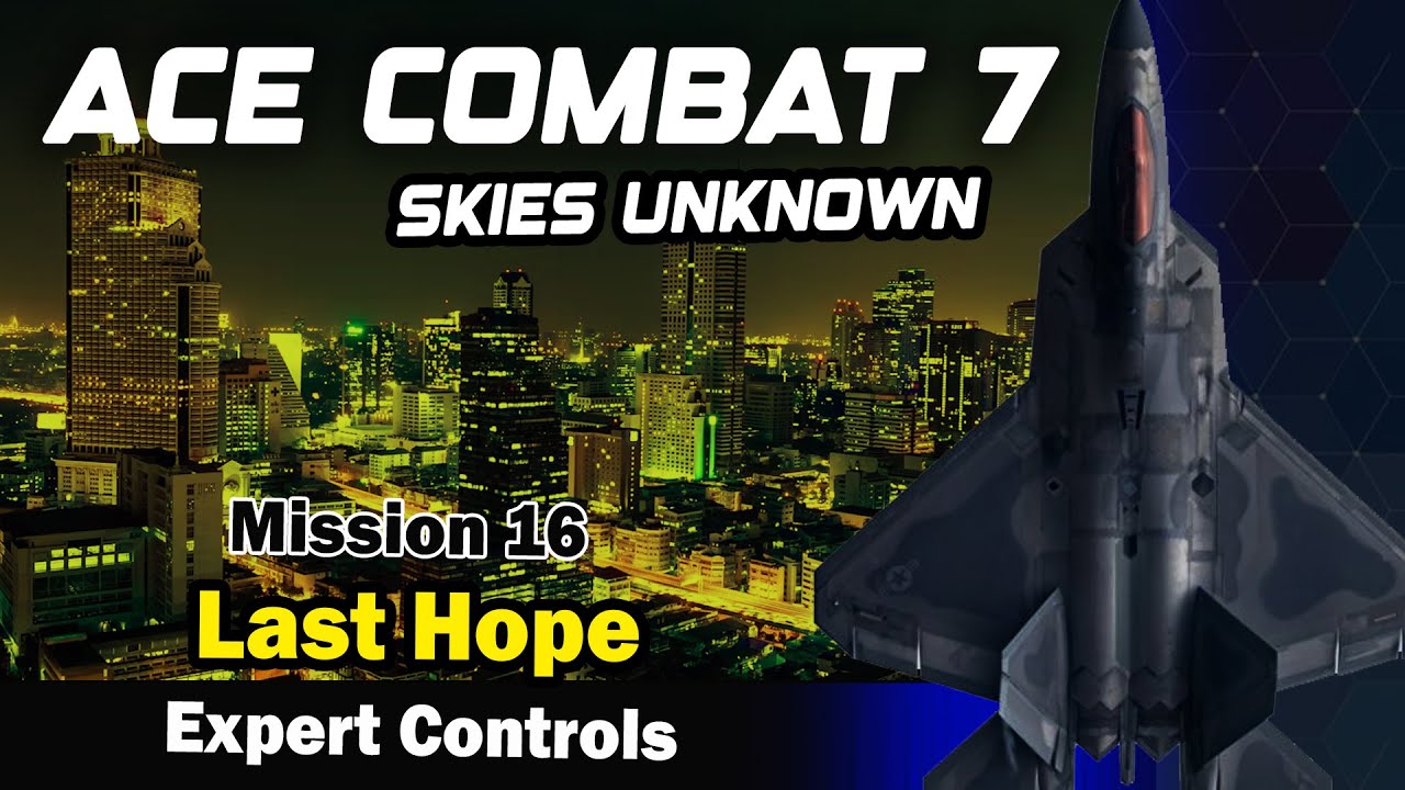 Mission 16 Last Hope - Ace Combat 7 (Expert Controls) - YouTube