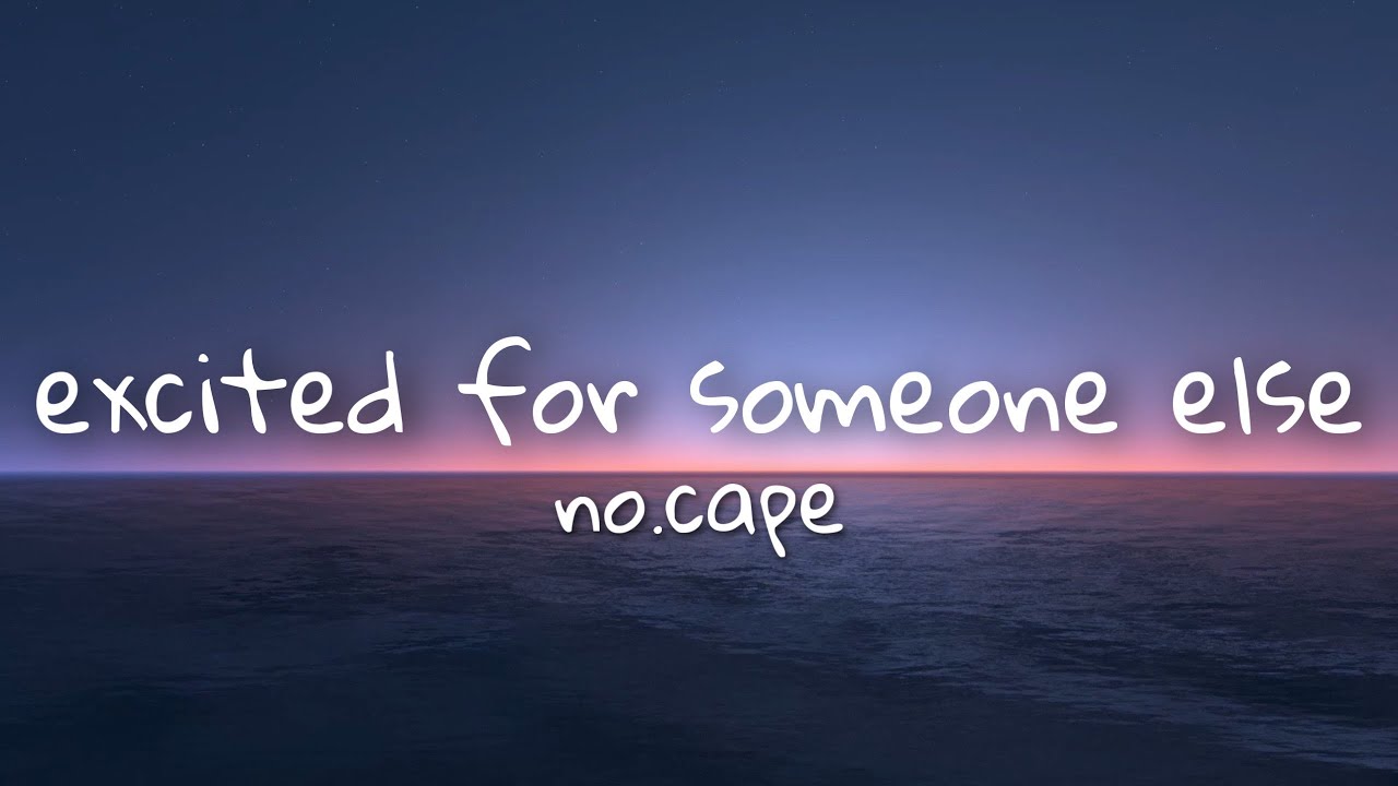 no.cape - it hurts to know that you’re excited for someone else ...