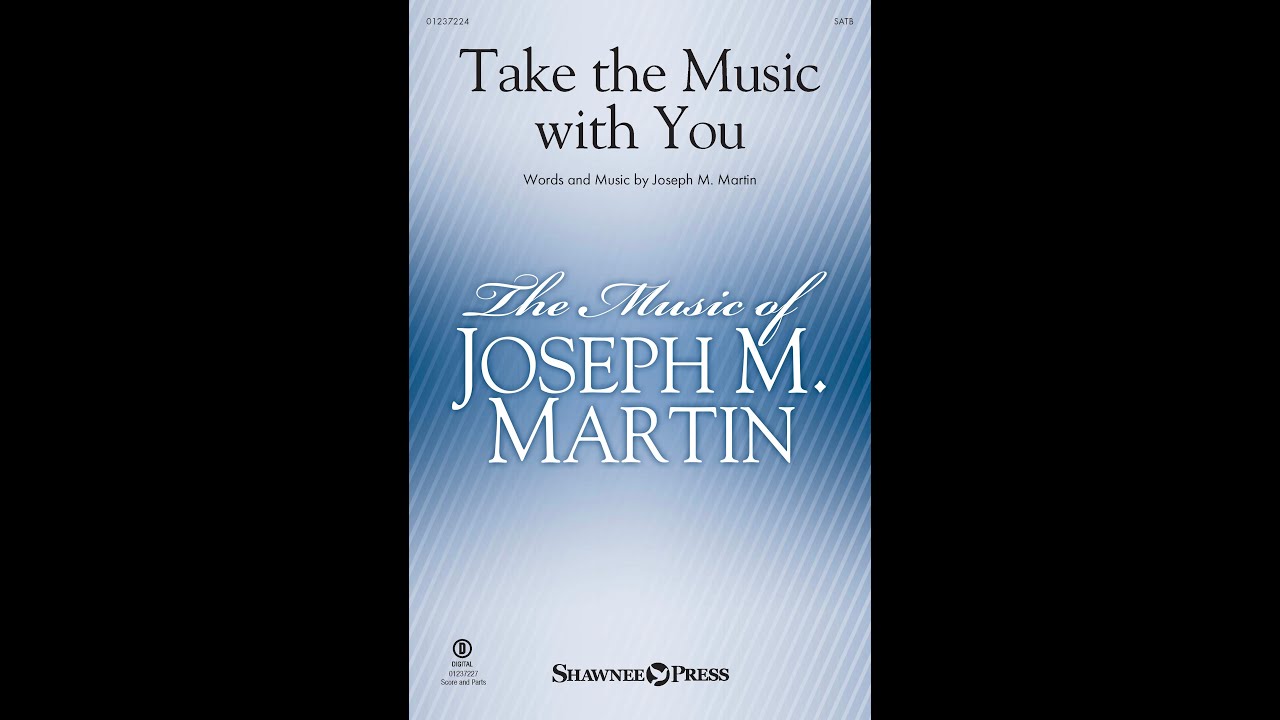 TAKE THE MUSIC WITH YOU (SATB Choir) - Joseph M. Martin - YouTube