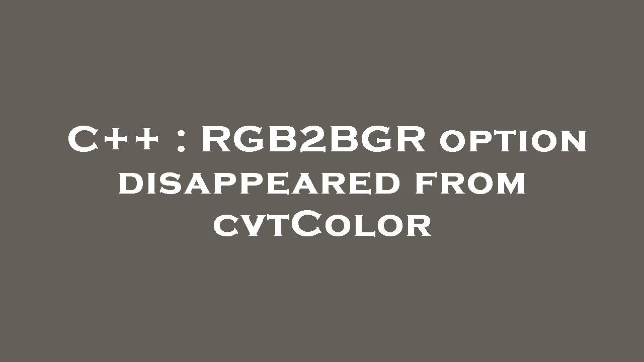 C++ : RGB2BGR option disappeared from cvtColor - YouTube