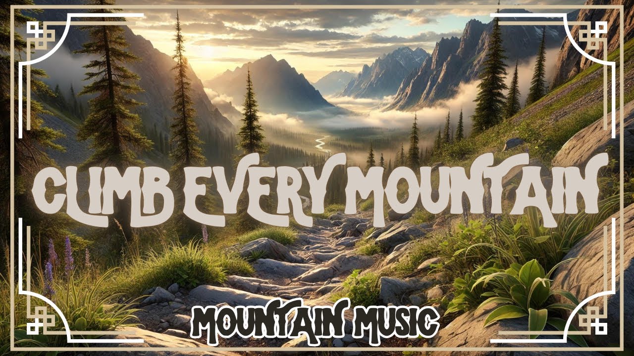 Climb Every Mountain (Song, Lyrics in Description) | (Mountain Music ...