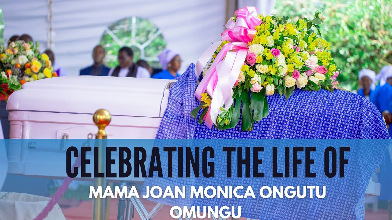CELEBRATING THE LIFE OF MAMA JOAN MONICA ONGUTU OMUNGU - YouTube