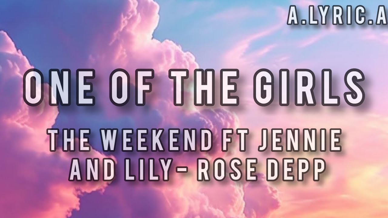 The weekend ft. Jennie and Lily-Rose Depp- One Of Your Girls lyric # ...