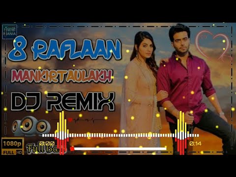 8 Raflaan remix song {Mankrit aulakh ft. gurlez akhtar shre brar ...