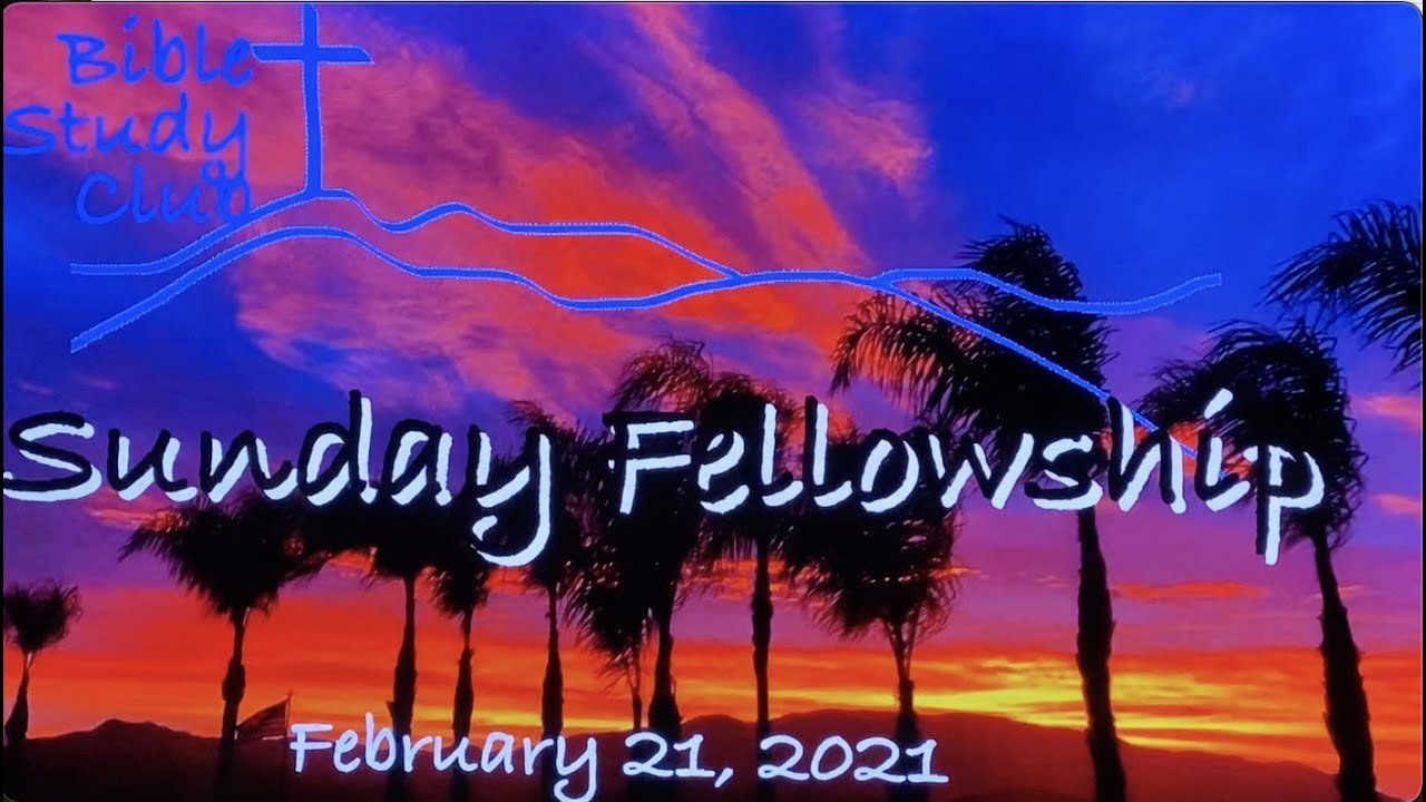 Sunday Fellowship Service 2-21-21 - YouTube
