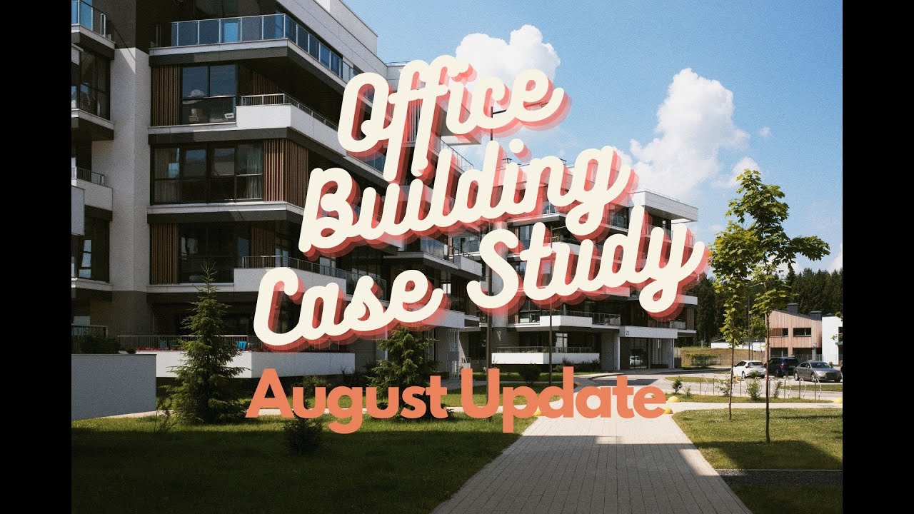 Office Building Case Study August Update - YouTube