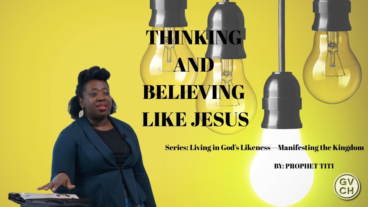 THINKING AND BELIEVING LIKE JESUS // By: Prophet Titi - YouTube