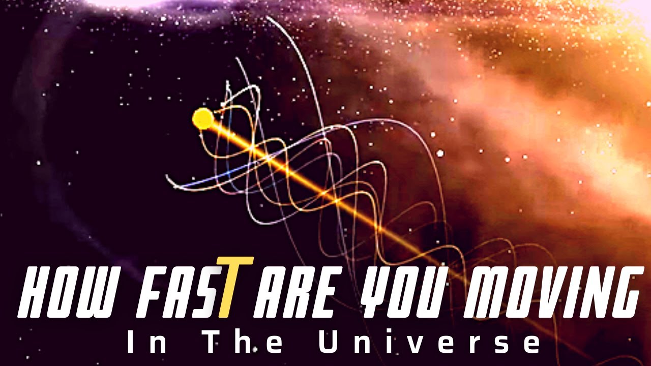How fast are you moving in the universe? It sum up with the speed of ...