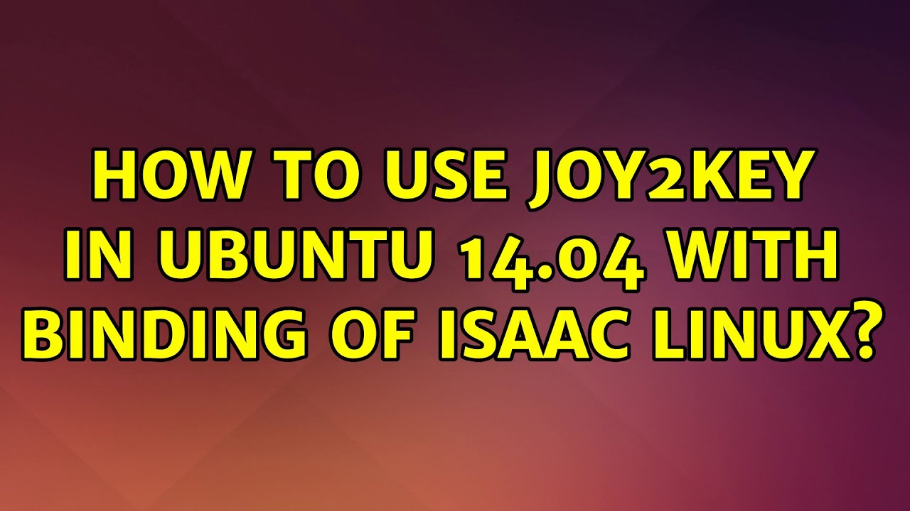 How to use joy2key in Ubuntu 14.04 with Binding of Isaac Linux? - YouTube