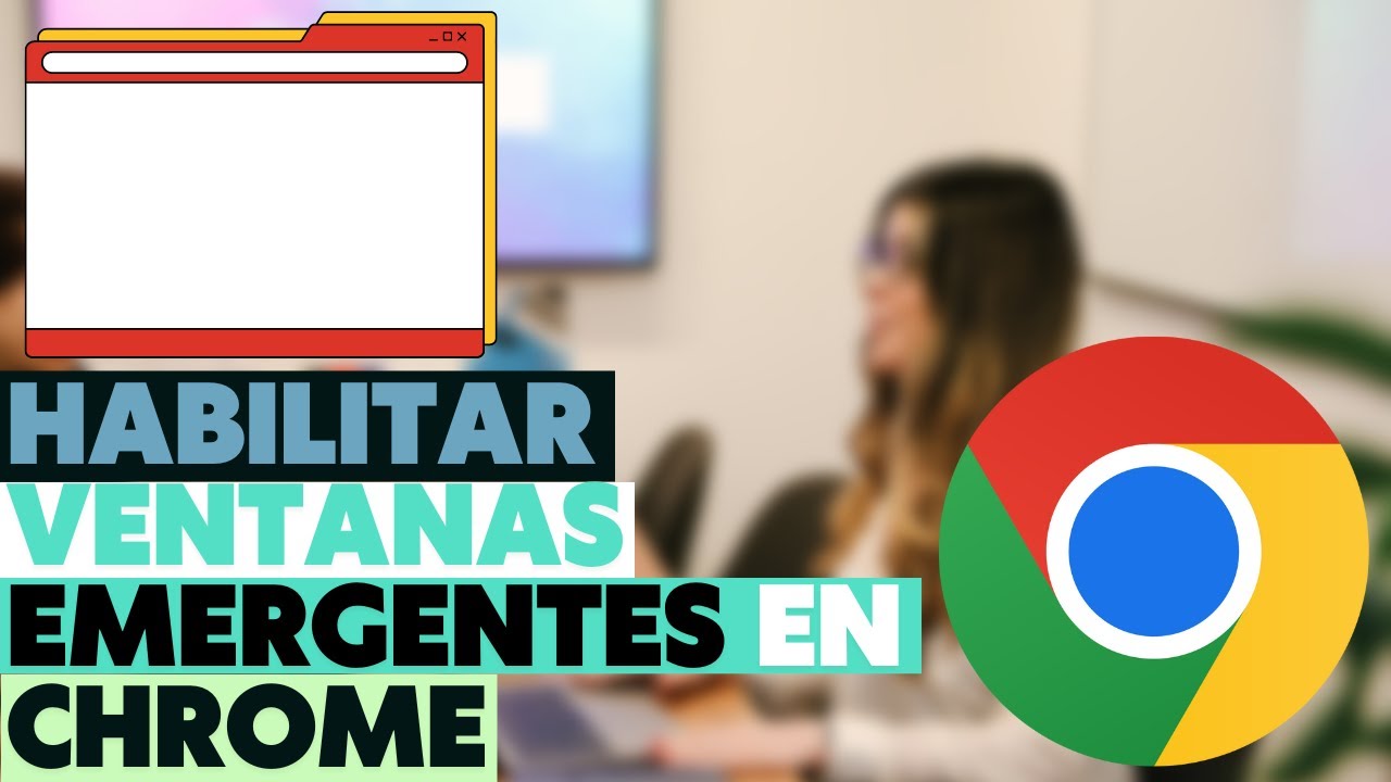 Habilitar VENTANAS EMERGENTES en Google Chrome Tutorial 2023 - YouTube