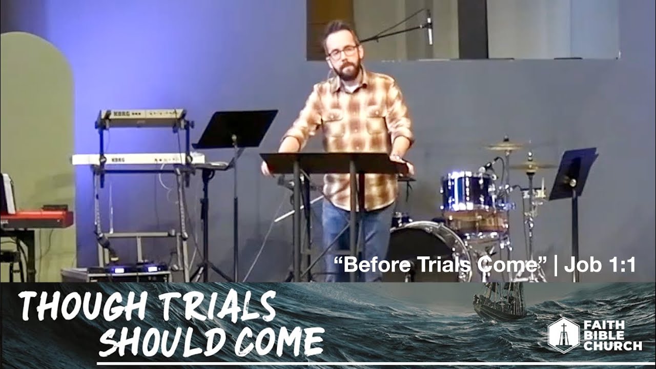 "Before Trials Come" | Pastor Kevin Fiske | Faith Bible Church - YouTube