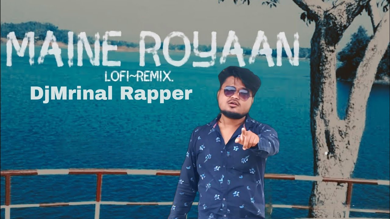 Maine Royaan | Lofi~Remix| Dj Mrinal Entertainment - YouTube