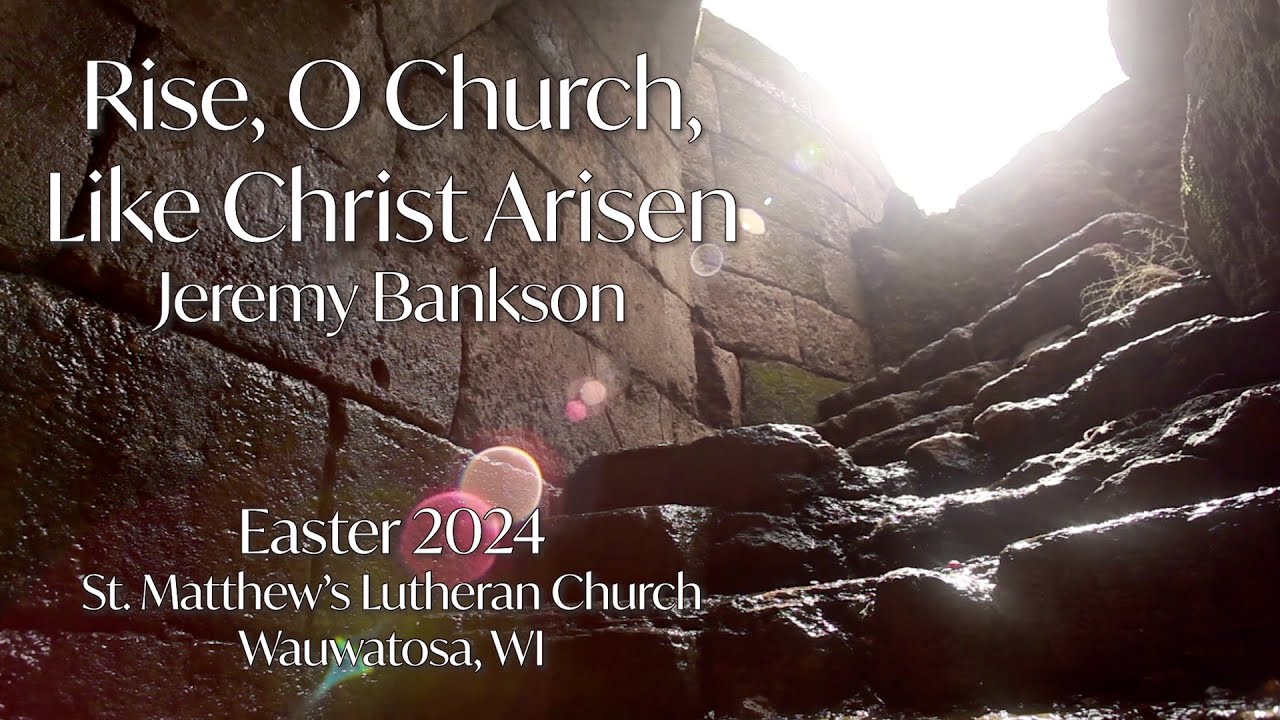 Rise, O Church, Like Christ Arisen arr. Jeremy Bankson, St. Matthew's ...