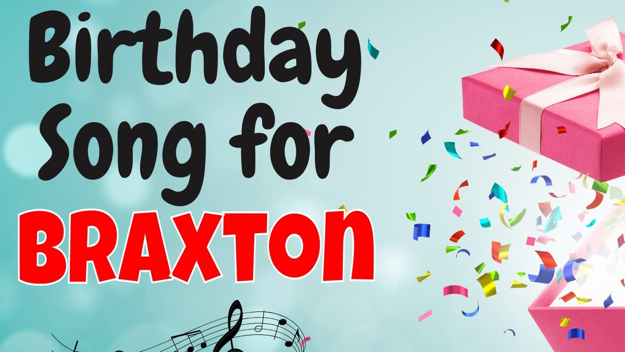 Happy Birthday Braxton Song | Birthday Song for Braxton | Happy ...