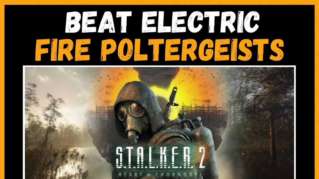 STALKER 2 - HOW TO BEAT ELECTRIC & FIRE POLTERGEIST !! - YouTube
