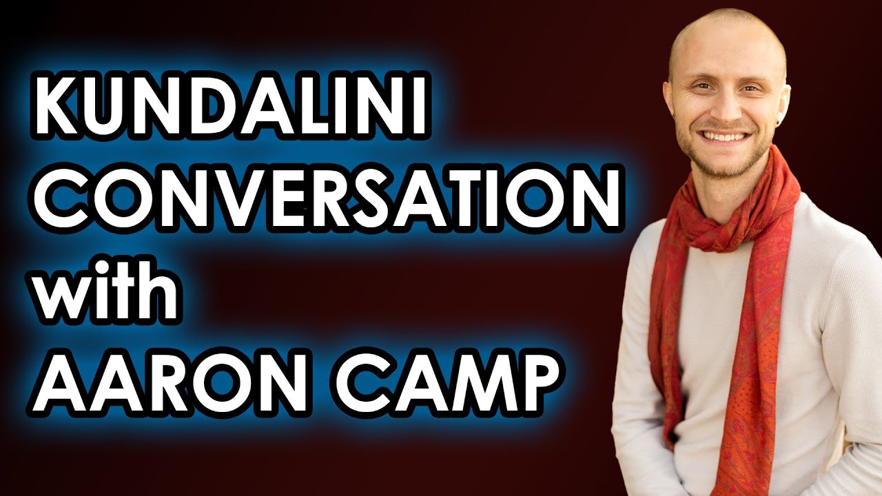 Kundalini Conversation with Aaron Camp: Integrated Awakening | Part 75 ...