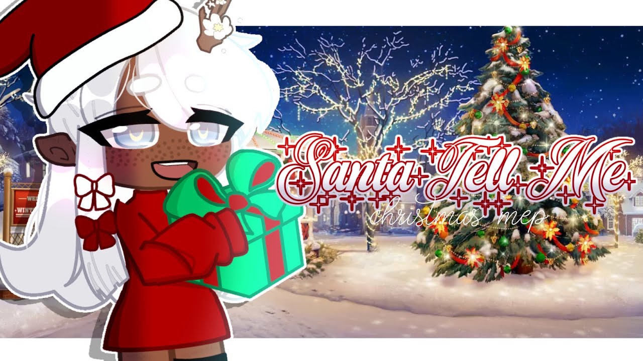 🎄Santa Tell Me🎄MEP|| Christmas Special||Gacha Club/Life [CLOSED] Rules ...