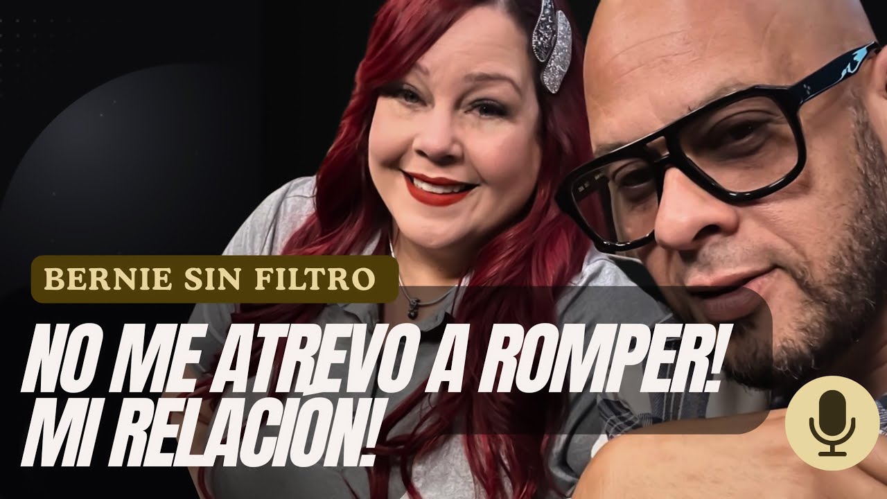 No me atrevo a Romper mi Relación I Bernie Sin Filtro Podcast - YouTube