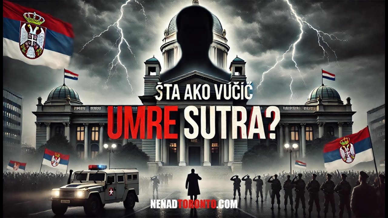 Nenad Toronto: ŠTA AKO VUČIĆ SUTRA UMRE - YouTube
