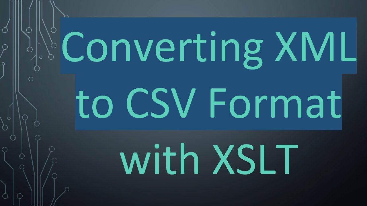 Converting Xml To Csv Format With Xslt Youtube 3484