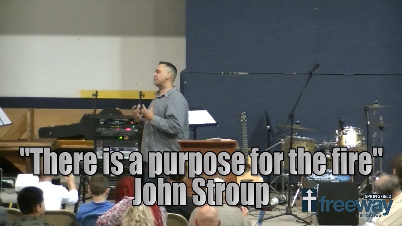 "There is a purpose for the fire" - John Stroup - YouTube