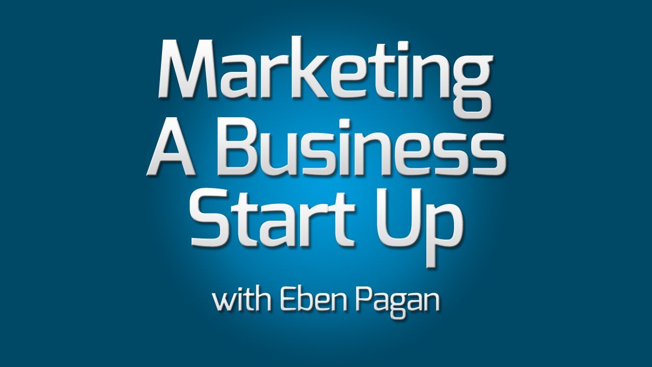 "Marketing A Business Start Up" with Eben Pagan - YouTube