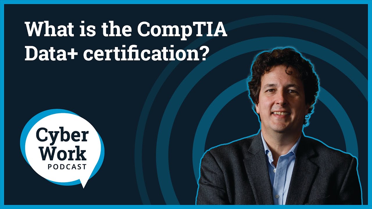 What is the CompTIA Data+ certification? | Cyber Work Podcast - YouTube