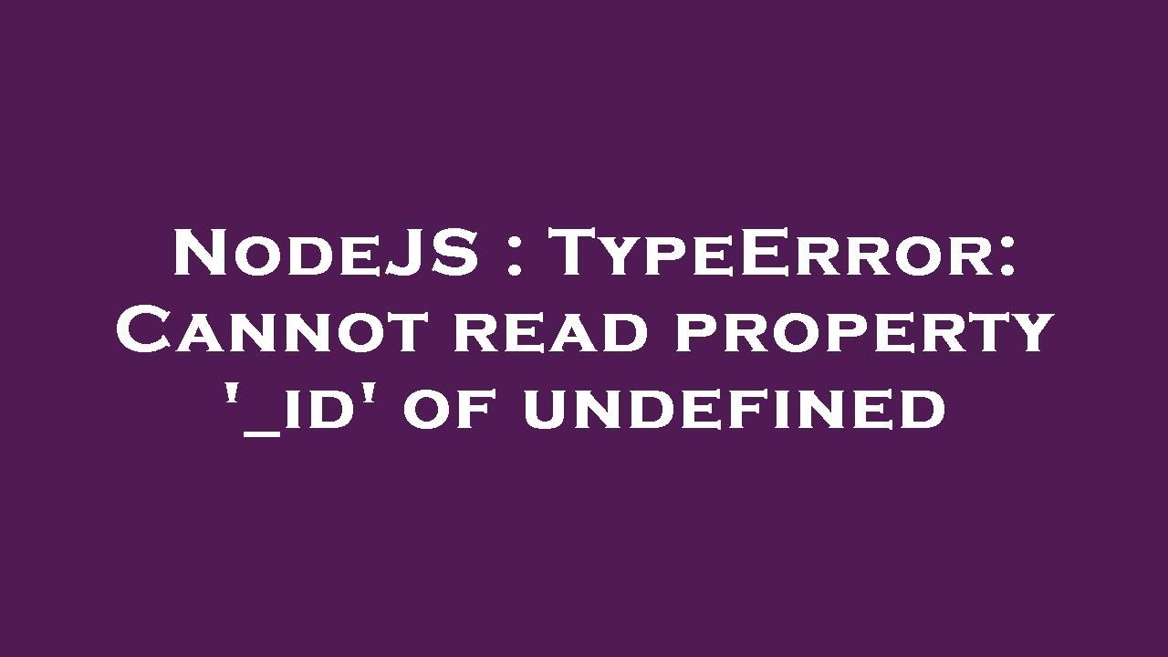Nodejs Typeerror Cannot Read Property Id Of Undefined Youtube