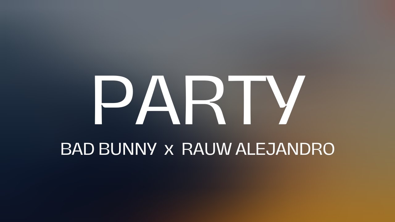 Bad Bunny x Rauw Alejandro - Party (Letra/Lyrics) - YouTube