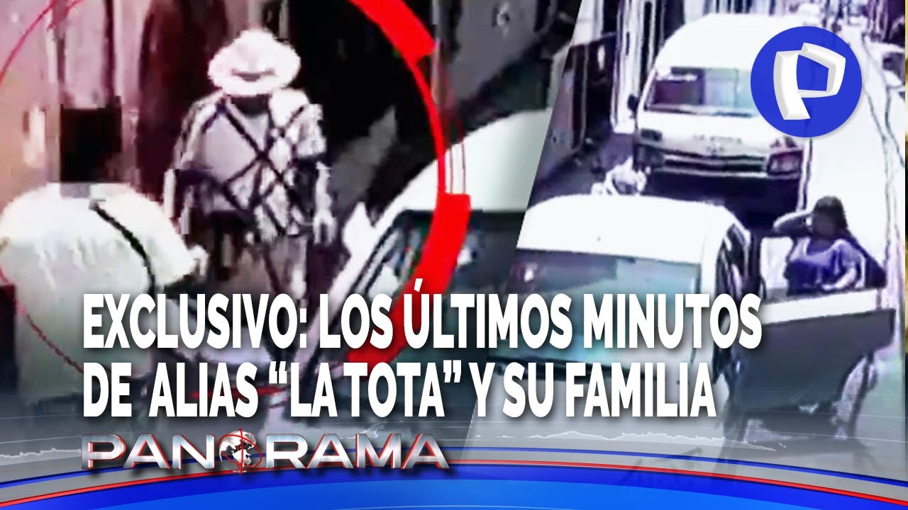 ¡Exclusivo! Últimos minutos de alias “La Tota”: nuevas imágenes dan un ...