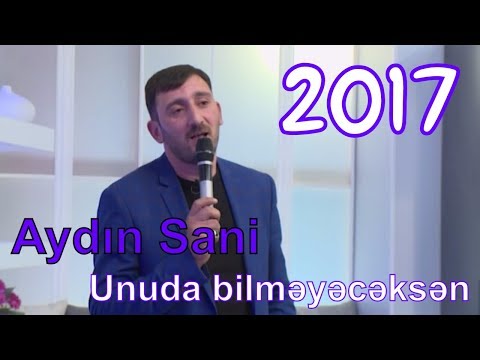 Aydın Sani - Unuda bilməyəcəksən (2017)