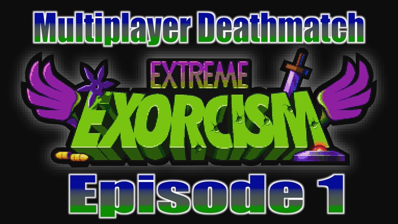 Let's Play EXTREME EXORCISM - Multiplayer Deathmatch - Episode 1 - YouTube