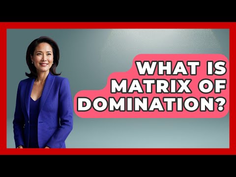 What Is Matrix Of Domination? - Socialism Explained