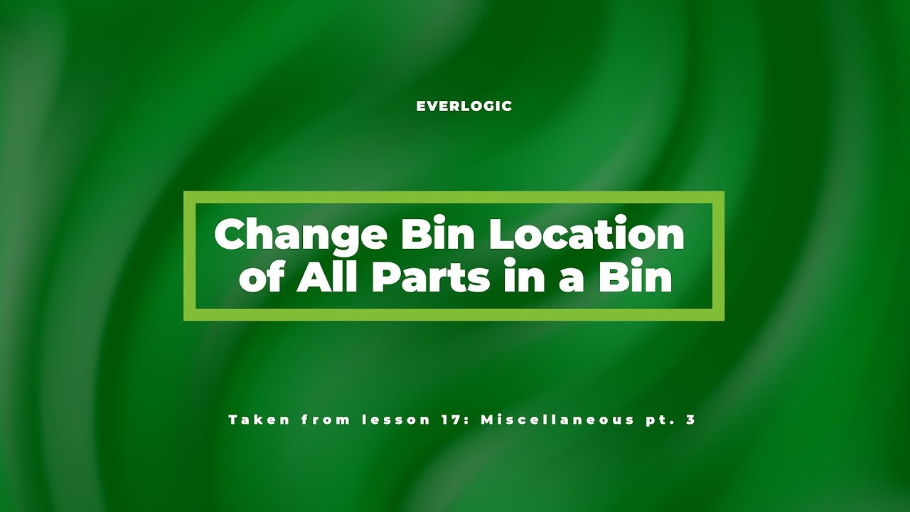 Change Bin Location of All Parts in a Bin | EverLogic Software Training ...
