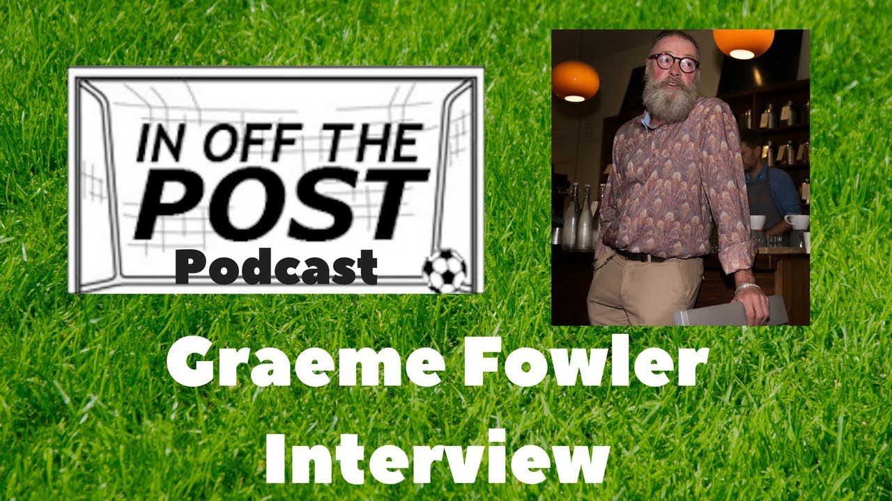 In Off The Post Podcast Special: Graeme Fowler Interview - YouTube