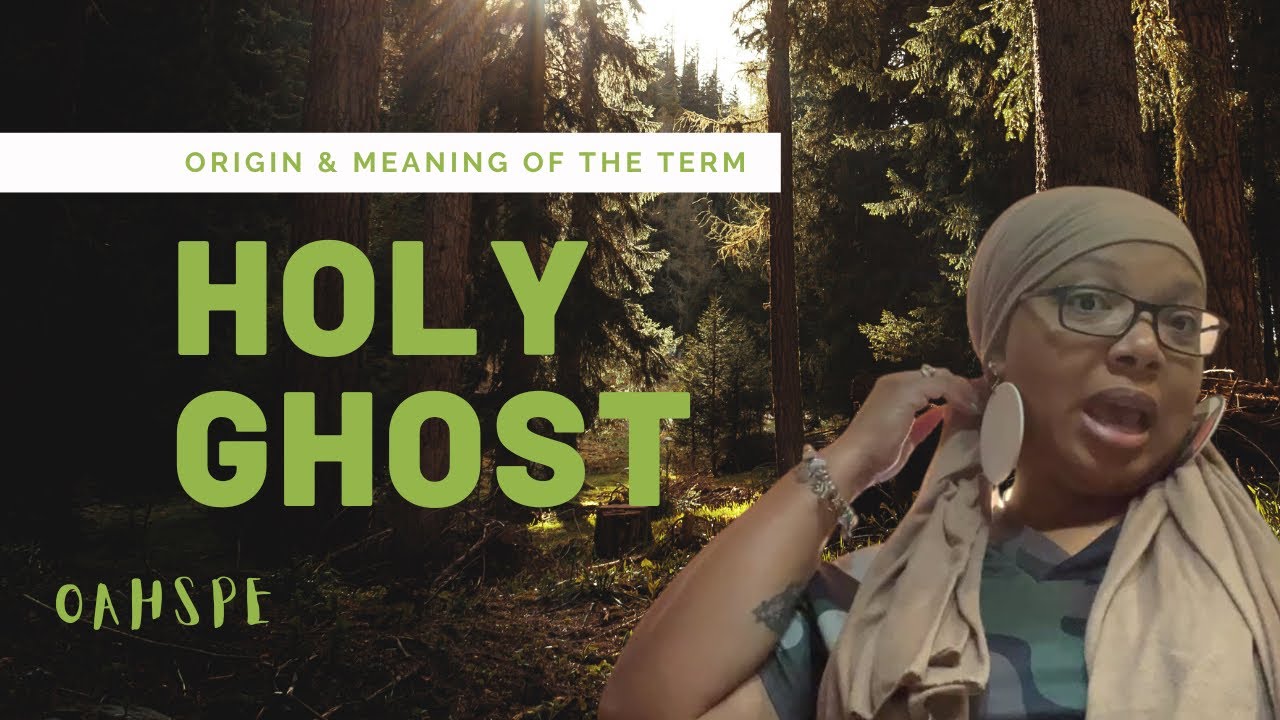 OAHSPE The Meaning And Origin Of The Term HOLY GHOST 
