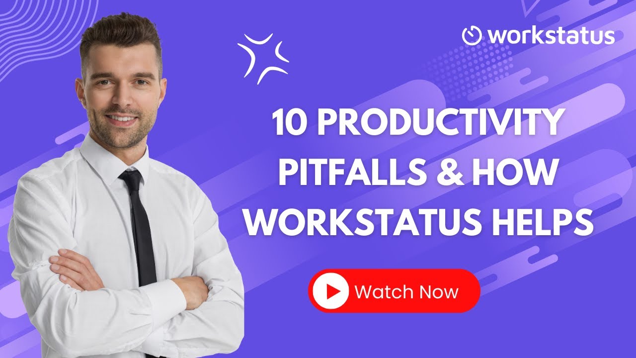 10 Productivity Pitfalls to Avoid & How Workstatus Can Help Your Team ...