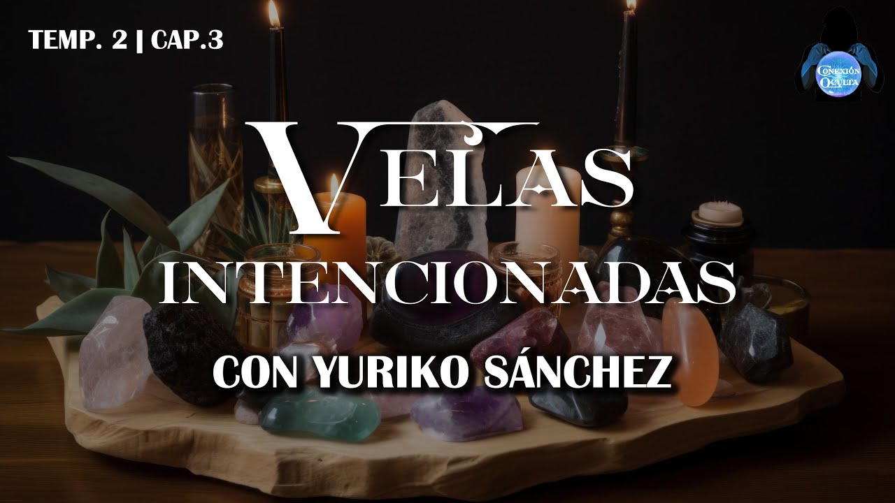 #Velas intencionadas con Yuriko Sánchez | Temp.2 Cap.3 Conexión Oculta ...