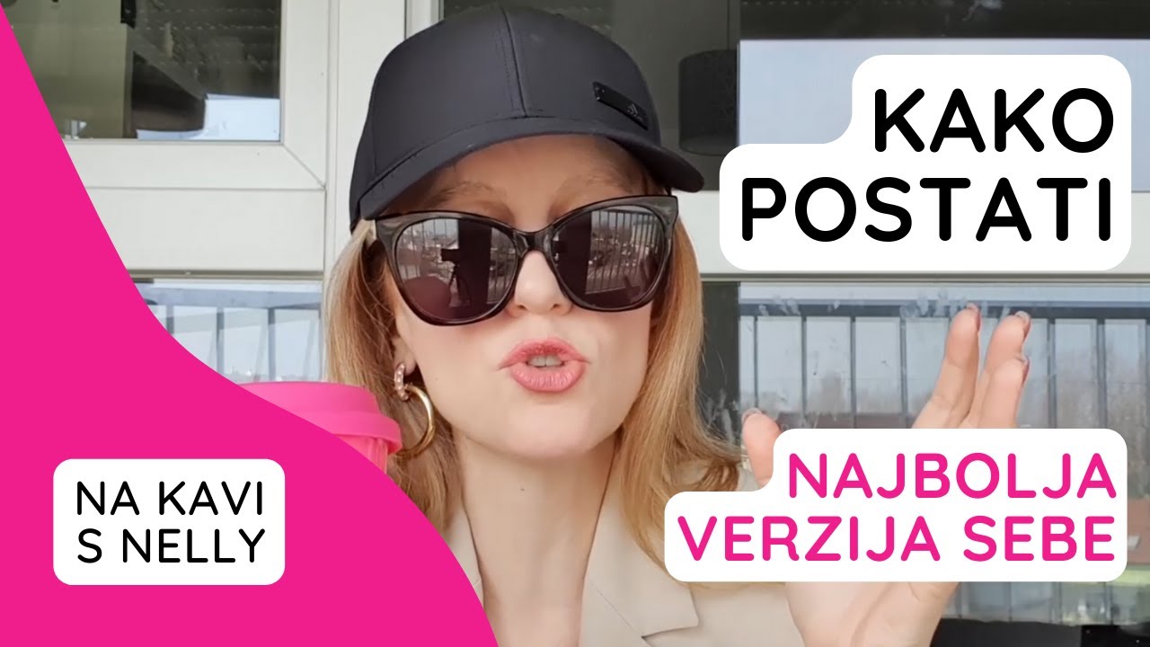 Kako postati najbolja verzija sebe // NA KAVI S NELLY // - YouTube