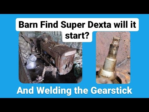 Barn Find Fordson Super Dexta , will it start? and welding gearstick ...