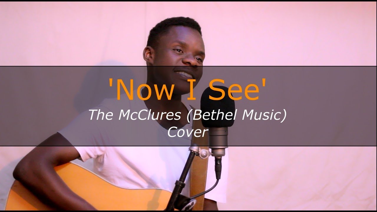 Now I See - The McClures (Bethel Music) [Cover] - YouTube