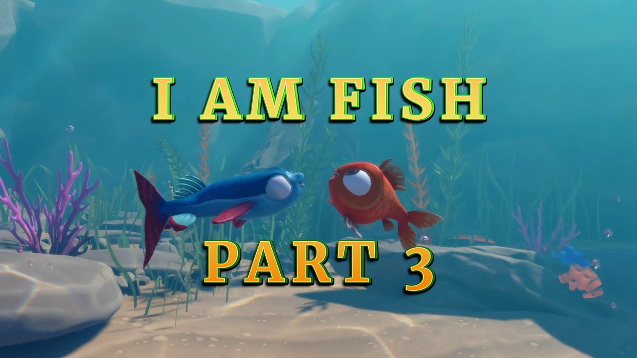 I AM FISH.... PART 3 - YouTube