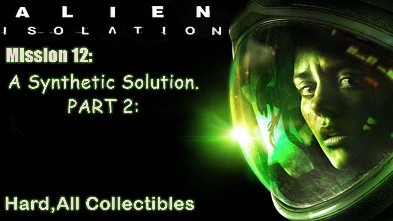 Alien Isolation. Mission 12: A Synthetic Solution. ( Hard Walkthrough ...