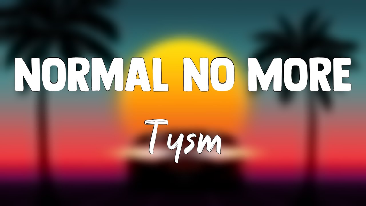 Normal No More - Tysm(Lyrics Version)🥃 - YouTube