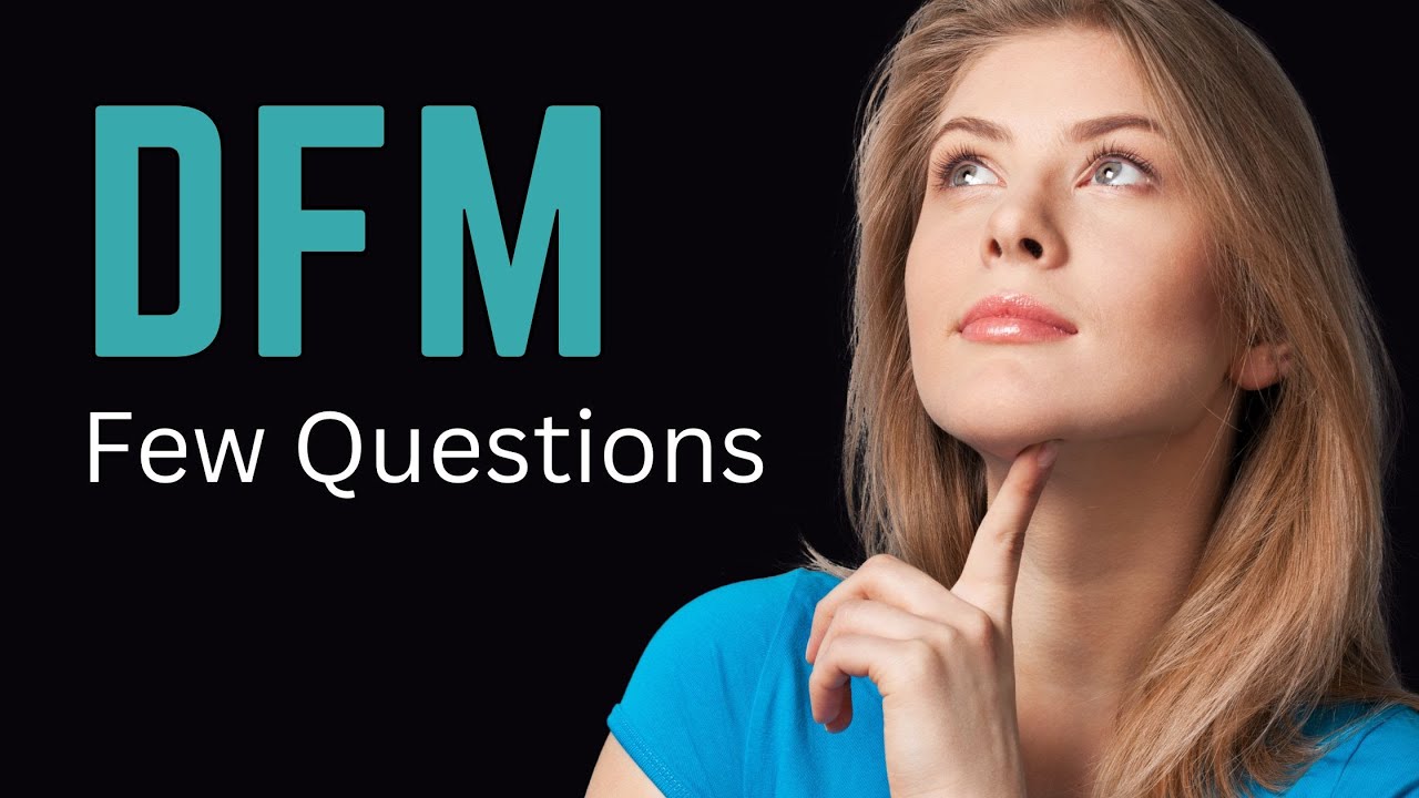 Quick DFM tutorial. Maybe you should be asking these few questions ...
