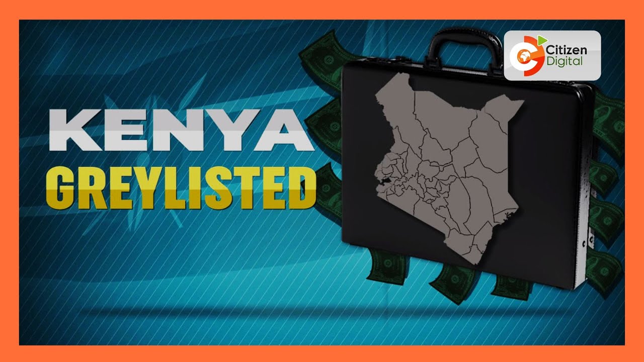 The Explainer | Kenya grey-listed by the financial action task force ...