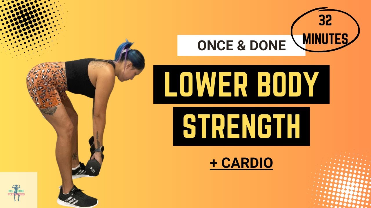 Lower Body Strength & Cardio with Weights - 32 Minutes | Once & Done ...