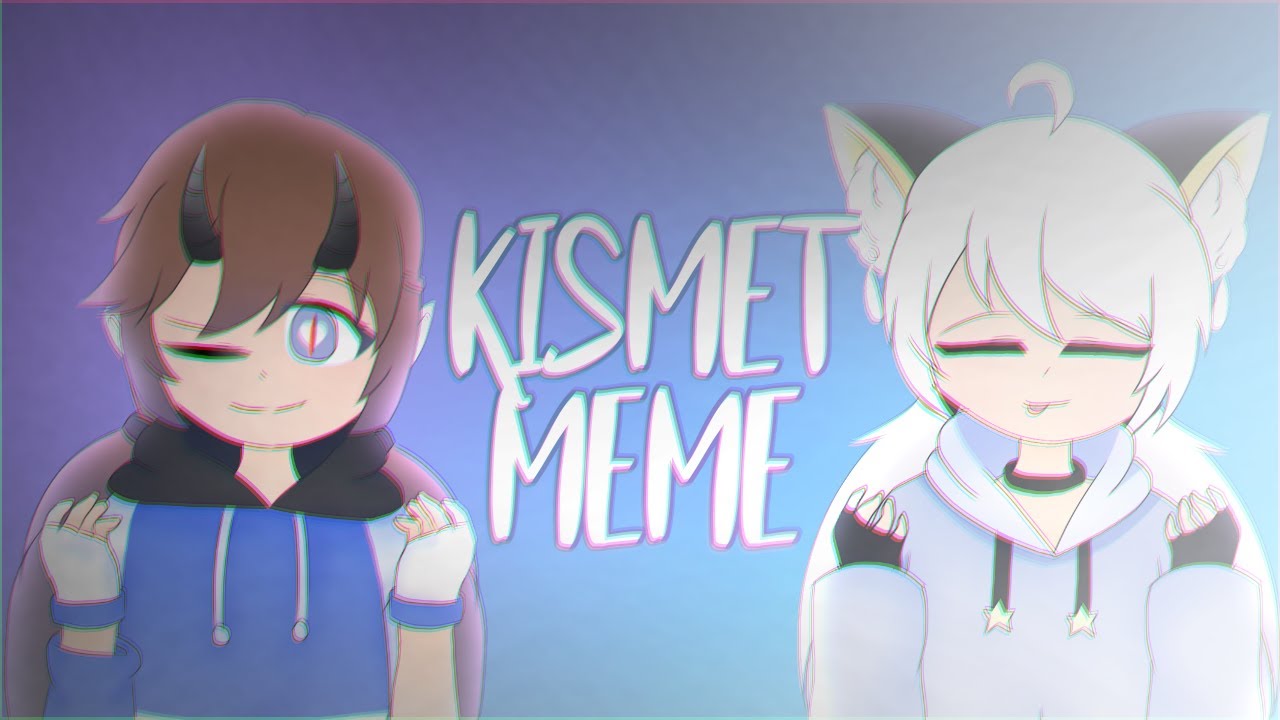Kismet [Tweened Meme] Gift for Lunoir Star and MekoNeko (Off-timing ...