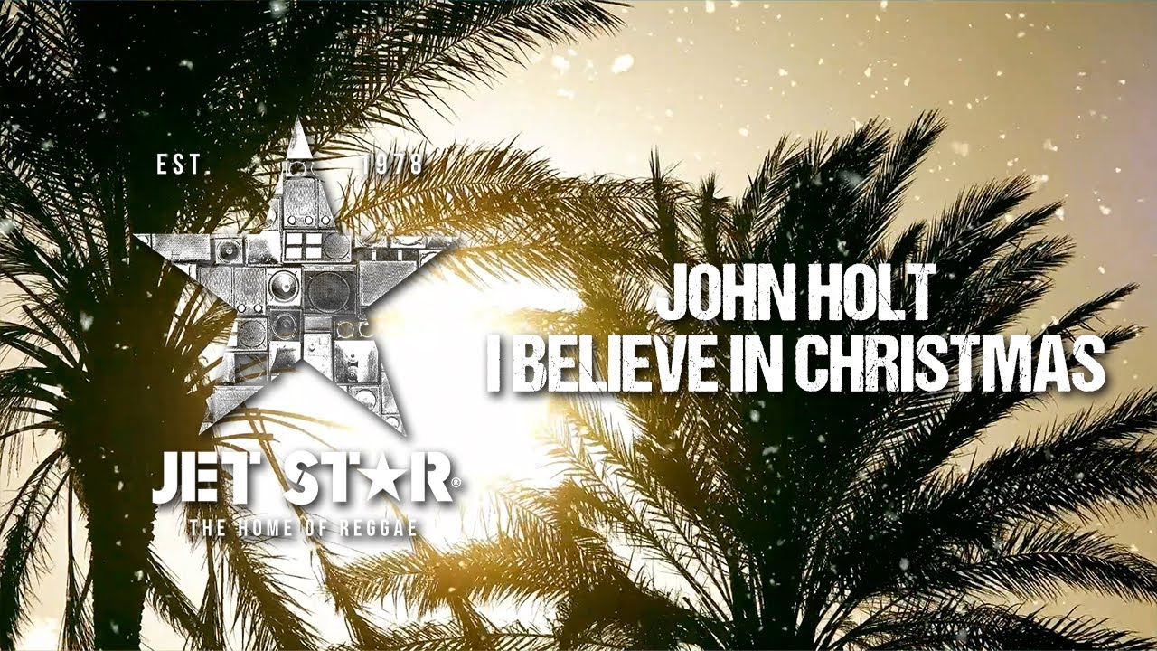 John Holt - I Believe in Christmas (Official Audio) | Jet Star Music - YouTube