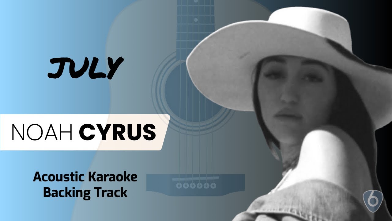 July (Noah Cyrus) - Karaoke Acoustic Guitar only Backing Track with ...